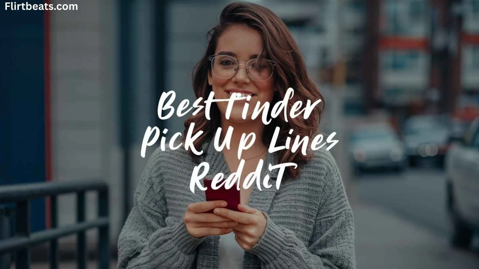 220+ Best Tinder Pick Up Lines Reddit (Flirty & Cheesy) For 2025